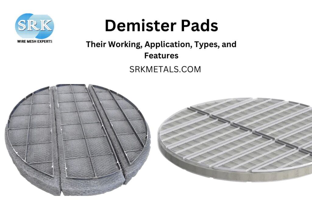 Demister Pads: Their Working, Application, Types, and Features